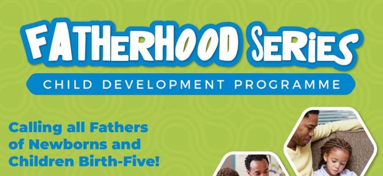 The Child Development Programme Presents a 5-week Fatherhood Series ...